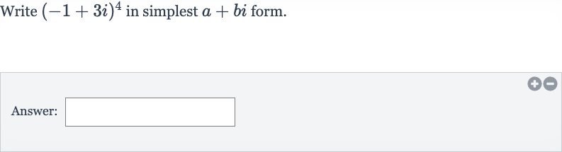 (Solved)-Write (-1+3i)^(4) in simplest a+bi form. Answer: